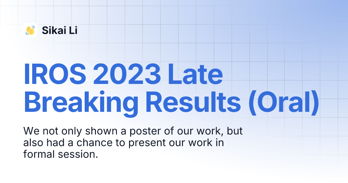 IROS 2023 Late Breaking Results (Oral) | Sikai Li IROS 2023 Late Breaking Results (Oral) | Sikai Li
